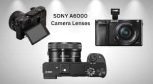 Best Sony A6000 Camera Lenses: Complete Buyer’s Guide